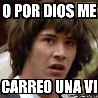 Meme Keanu Reeves - O por dios me carreo una vi - 18337131