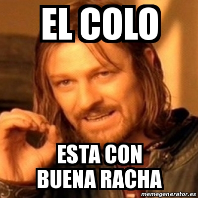 Meme Boromir - el colo esta con buena racha - 18337211