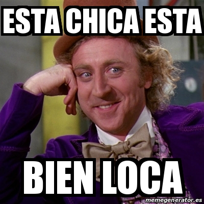 Meme Willy Wonka - esta chica esta bien loca - 18337478