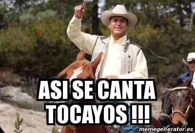 Meme Personalizado - Asi se canta tocayos !!! - 18344725