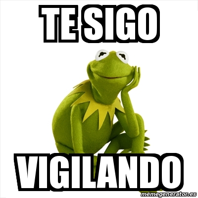 Meme Kermit the frog - te sigo vigilando - 18352218