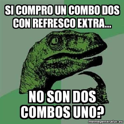 Meme Filosoraptor - Si compro un combo dos con refresco extra... No son ...