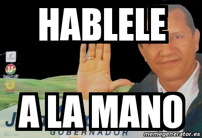 Meme Personalizado - HABLELE A LA MANO - 18354077