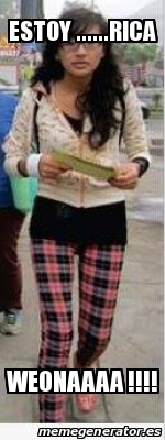 Meme Personalizado - estoy ......rica weonaaaa !!!! - 18355057