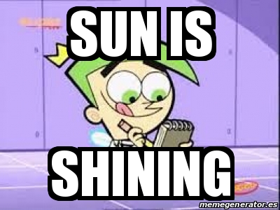 Meme Personalizado - Sun is shining - 18355060