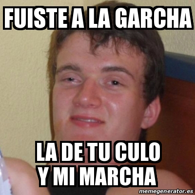 Meme Stoner Stanley - Fuiste a la garcha La de tu culo y mi marcha ...