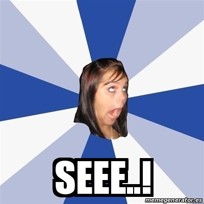 Meme Annoying Facebook Girl - Seee..! - 18356659