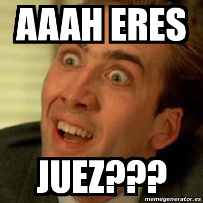 Meme No me digas - aaah eres juez??? - 18356809