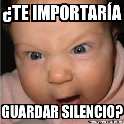 Meme Bebe furioso - Â¿Te importarÃ­a guardar silencio? - 18356896