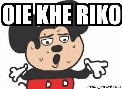 Meme Personalizado - Oie KHe riko - 18361229