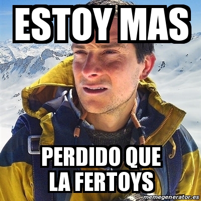 Meme Bear Grylls - estoy mas perdido que la fertoys - 18366585