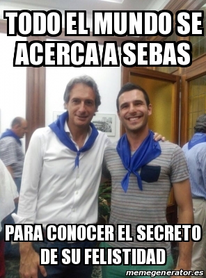 Meme Personalizado - todo el mundo se acerca a sebas para conocer el ...