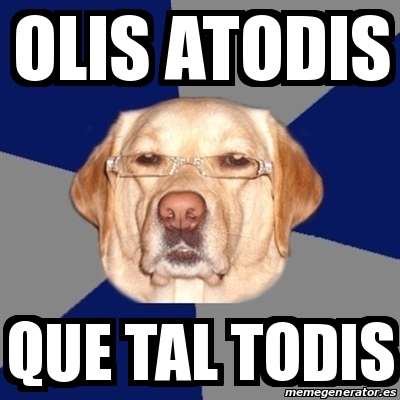 Meme Perro Racista - olis atodis que tal todis - 18379171
