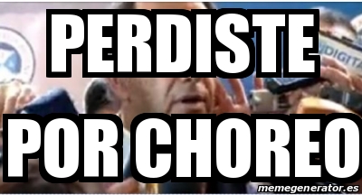 Meme Personalizado - perdiste por choreo - 18379384
