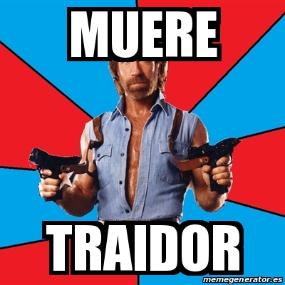 Meme Chuck Norris - Muere Traidor - 18379578