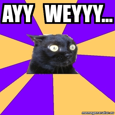 Meme Anxiety Cat - ayy weyyy... - 18379805