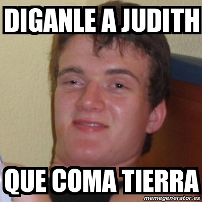 Meme Stoner Stanley - diganle a judith que coma tierra - 18380453