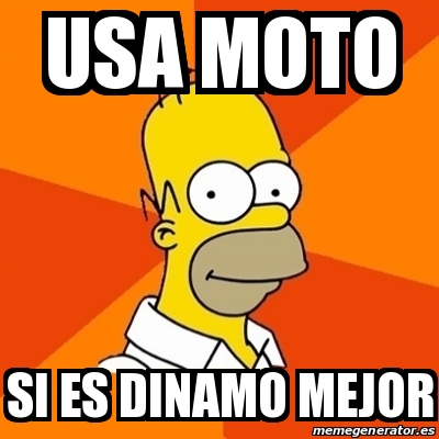 Meme Homer - Usa moto Si es DINAMO mejor - 18384939