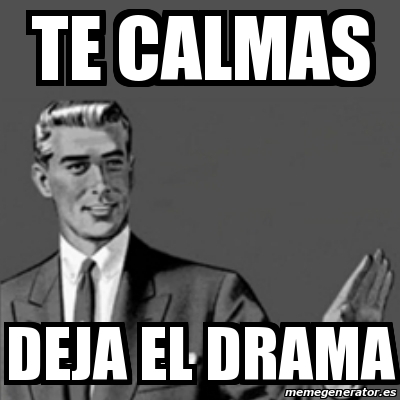Meme Correction Guy - te calmas deja el drama - 18385151