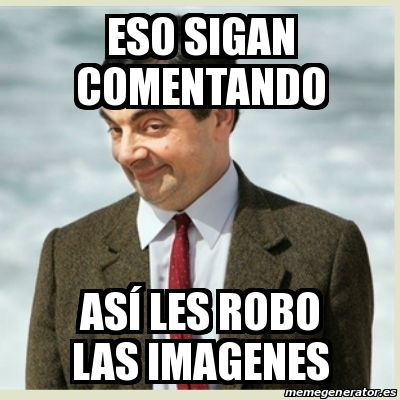 Meme Mr Bean - eso sigan comentando asÃ­ les robo las imagenes - 18385862