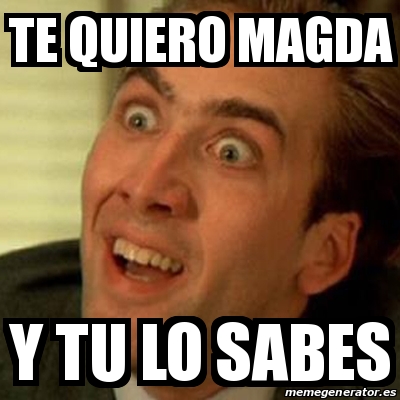 Meme No me digas - Te quiero Magda y tu lo sabes - 18386698