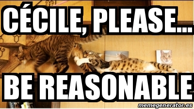 Meme Personalizado - cÃ©cile, please... be reasonable - 18387025