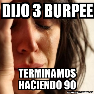 Meme Problems - dijo 3 burpee terminamos haciendo 90 - 18387116