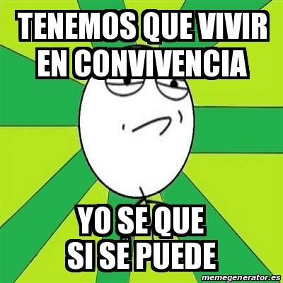 Meme Challenge Accepted - tenemos que vivir en convivencia yo se que si ...