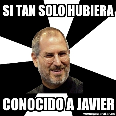 Meme Steve Jobs - Si tan solo hubiera Conocido a Javier - 18043227
