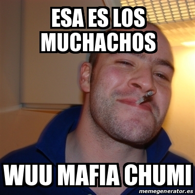 Meme Greg - esa es los muchachos wuu mafia chumi - 18043824