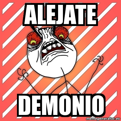 Meme I Hate - alejate demonio - 18044279