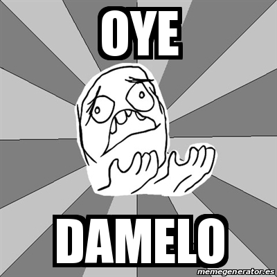 Meme Whyyy - oye damelo - 18048451