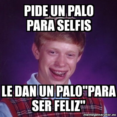 Meme Bad Luck Brian - pide un palo para selfis le dan un palo"para ser ...
