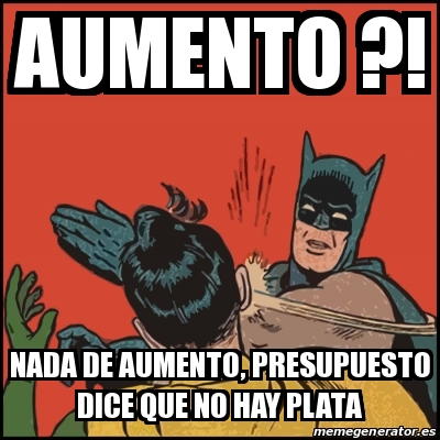Meme Batman slaps Robin - Aumento ?! Nada de aumento, Presupuesto dice ...