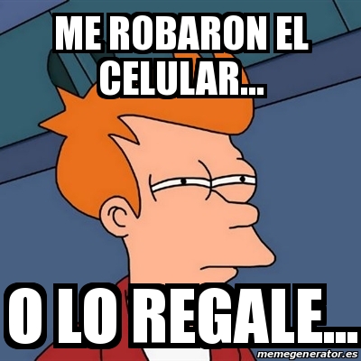 Meme Futurama Fry - me robaron el celular... o lo regale... - 18404642