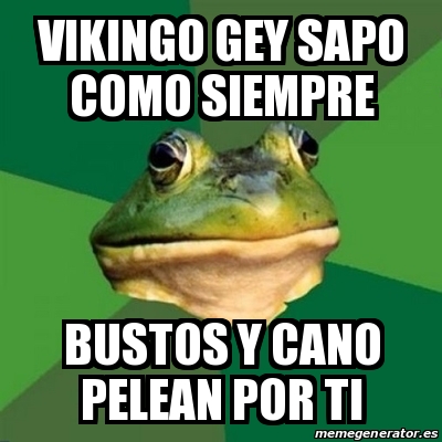 Meme Foul Bachelor Frog - vikingo gey sapo como siempre bustos y cano ...