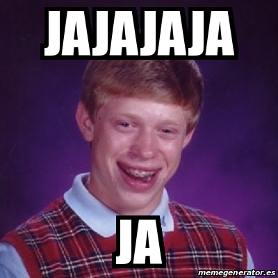 Meme Bad Luck Brian - Jajajaja Ja - 18411888