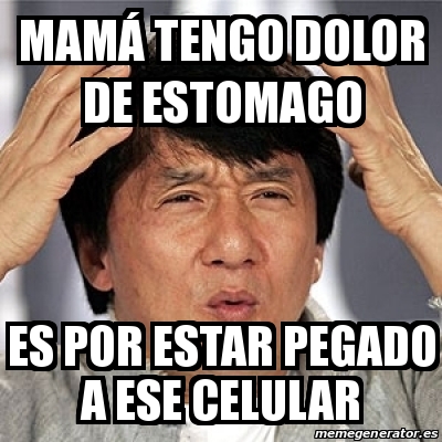 Meme Jackie Chan - MamÃ¡ tengo dolor de estomago Es por estar pegado a ...