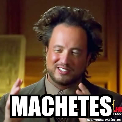 Meme Ancient Aliens - Machetes - 18419222