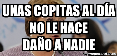Meme Personalizado - Unas copitas al dÃ­a no le hace daÃ±o a nadie ...