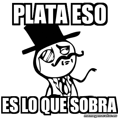Meme Feel Like A Sir - Plata eso Es lo que sobra - 18420655