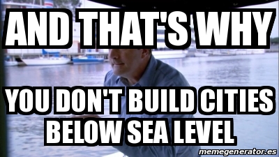 Meme Personalizado - And that's why You don't build cities below sea ...