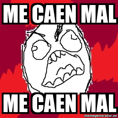 Meme Rage FU - Me caen mal Me caen mal - 18421695