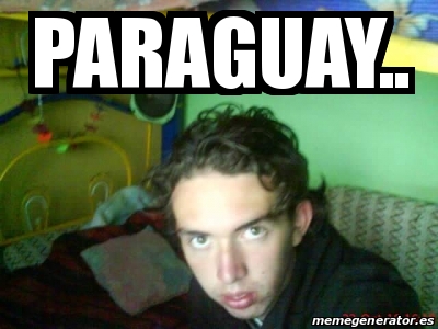 Meme Personalizado - Paraguay.. - 18423647
