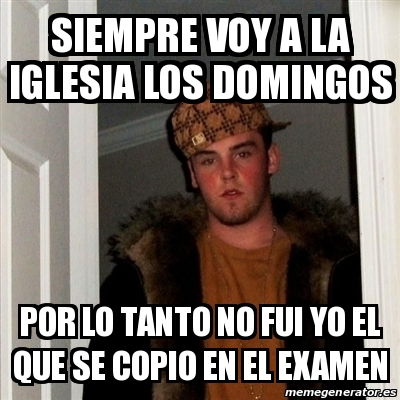 Meme Scumbag Steve - Siempre voy a la iglesia los domingos por lo tanto ...