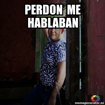 Meme Personalizado - perdon me hablaban - 18425792