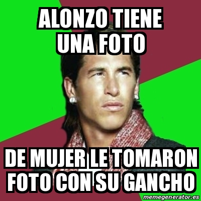 Meme Sergio Ramos - alonzo tiene una foto de mujer le tomaron foto con ...