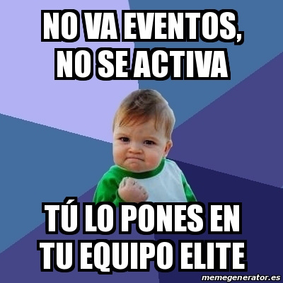 Meme Bebe Exitoso - no va eventos, no se activa tÃº lo pones en tu ...