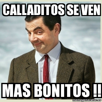 Meme Mr Bean - CALLADITOS SE VEN MAS BONITOS !! - 18443859