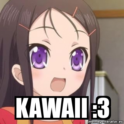 Meme Personalizado - kawaii :3 - 18444329
